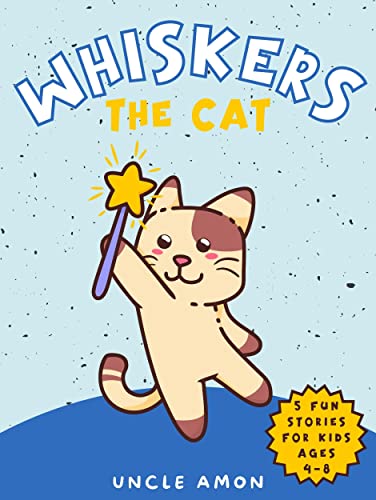 Whiskers the Cat: Tales of Love, Laughter, and Adventure by Uncle Amon ...