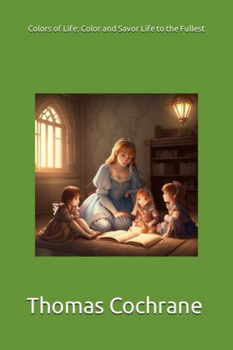 Colors of Life: Color and Savor Life to the Fullest by Thomas Cochrane ...