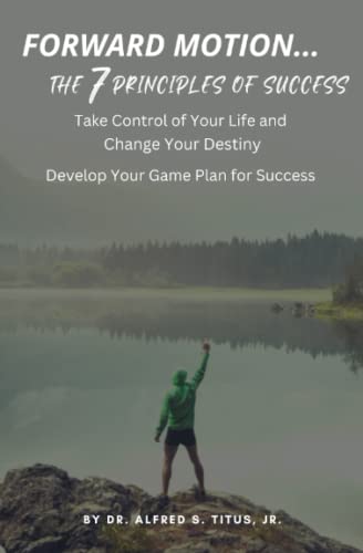 Forward Motion... the 7 Principles of Success by Dr. Alfred S. Titus Jr ...