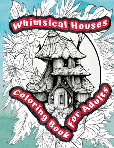 Whimsical Houses Coloring Book For Adults: 50 Whimsical Houses Coloring ...