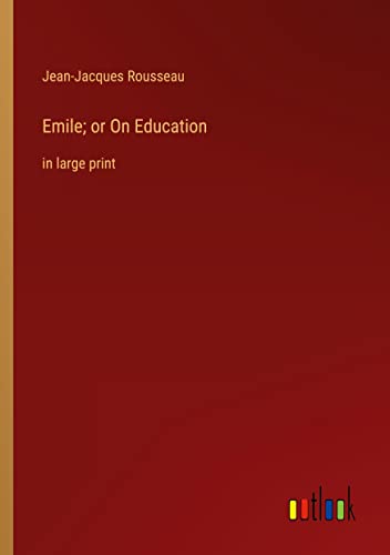 Emile; or On Education: in large print by Jean-Jacques Rousseau | Goodreads