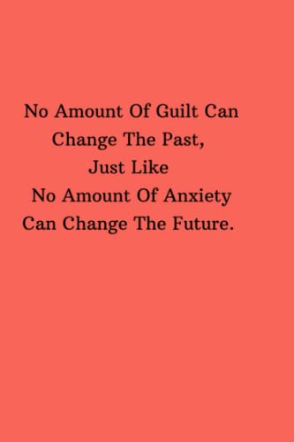 No Amount Of Guilt Can Change The Past, Just Like No Amount Of Anxiety ...