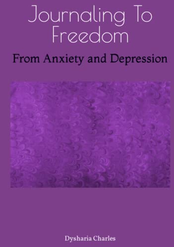Journaling To Freedom: From Anxiety and Depression by Dysharia Q ...