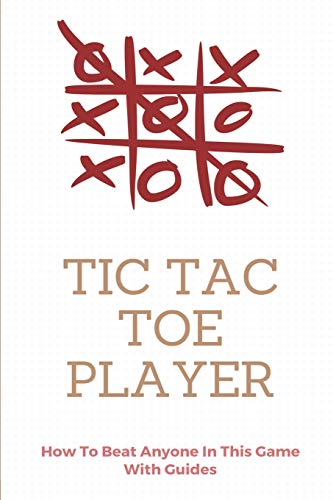 Tic Tac Toe Player: How To Beat Anyone In This Game With Guides: How To ...