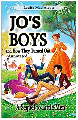 Jo's Boys, and How They Turned Out: A Sequel to "Little Men" Annotated ...