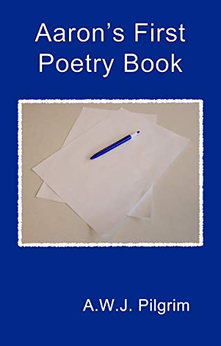Aaron's First Poetry Book by A.W.J. Pilgrim | Goodreads