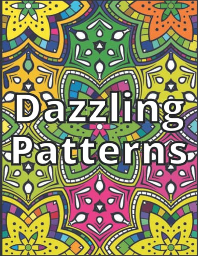 Dazzling Patterns: Adult Coloring Book with Dazzling Patterns by Mst ...