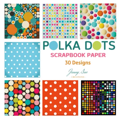 Polka Dots Scrapbook Paper: 30 Designs and 30 Double Sided Sheets ...
