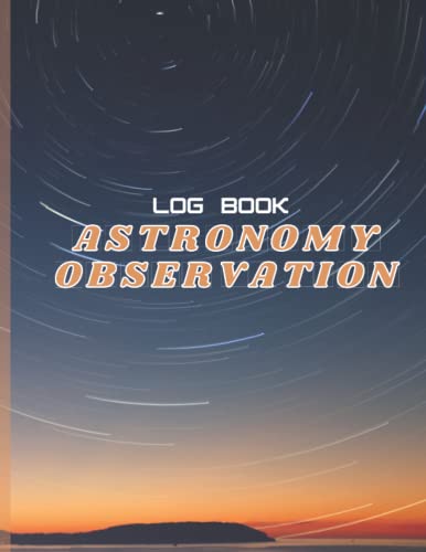 Astronomy observation Log Book: A Night Sky Record Book Night Sky ...