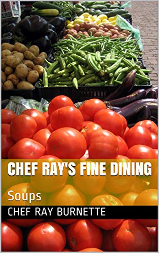 Chef Ray's Fine Dining: Soups by Chef Ray Burnette | Goodreads