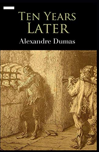 Ten Years Later annotated by Alexandre Dumas | Goodreads