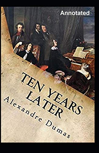 Ten Years Later Annotated by Alexandre Dumas | Goodreads