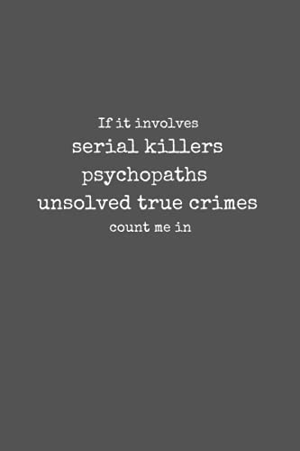 If it involves serial killers psychopaths unsolved true crimes count me ...