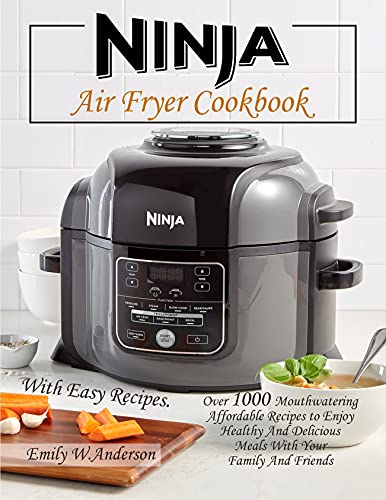 Ninja Air Fryer Cookbook: Over 1000 Mouthwatering Affordable Recipes To ...