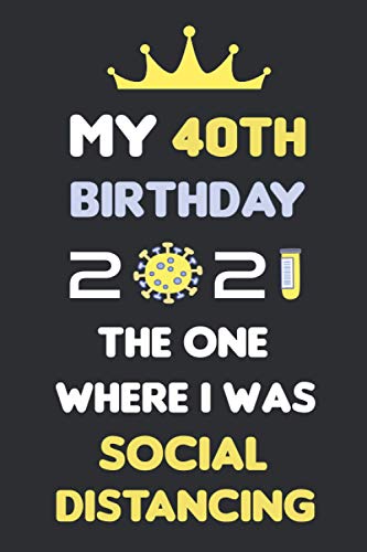 My 40th Birthday 2021 The One Where I Was Social Distancing Notebook ...