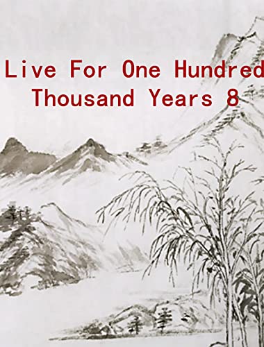 Live For One Hundred Thousand Years 8 by YVETTE MARTINEZ | Goodreads