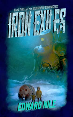 Iron Exiles (Ironshield Chronicles #3) by Edward Nile | Goodreads