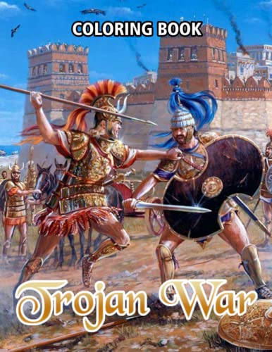 Trojan War Coloring Book: An Amazing Coloring Book With Lots Of ...