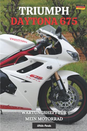 TRIUMPH DAYTONA 675: WARTUNGSHEFT FÜR MEIN MOTORRAD: BUCH ZUM AUSFÜLLEN ...