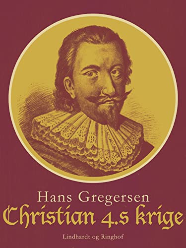 Christian 4.s krige (Danish Edition) by Hans Gregersen | Goodreads