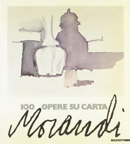 Morandi: 100 opere su carta : acquarelli, disegni, acqueforti ...