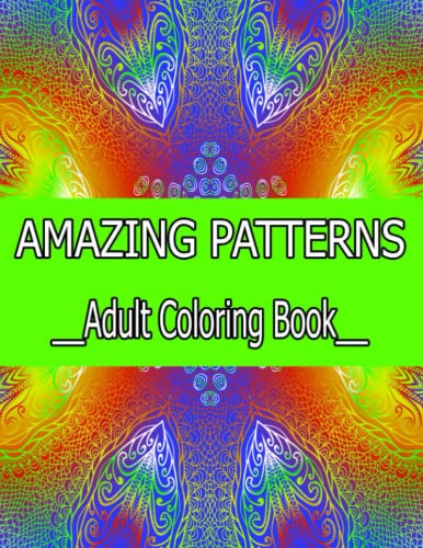 amazing patterns coloring book: amazing patterns adults coloring book ...
