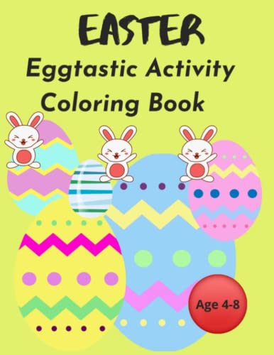 Easter Eggtastic Activity Coloring Book - Age 4-8: The Easter Egg ...