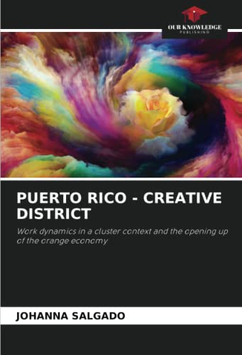 PUERTO RICO - CREATIVE DISTRICT: Work dynamics in a cluster context and the opening up of the ...