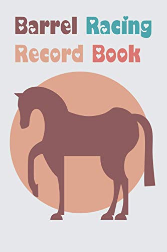 Barrel Racing Record book: Horse Lovers Log Book - Barrel Racer Tracker ...