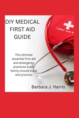 DIY MEDICAL FIRST AID GUIDE: The ultimate essential first aid emergency ...