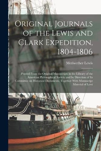 Original Journals of the Lewis and Clark Expedition, 1804-1806; Printed ...