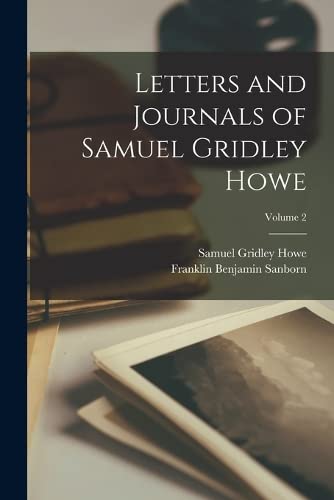 Letters and Journals of Samuel Gridley Howe; Volume 2 by Franklin ...