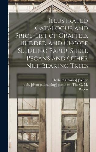 Illustrated Catalogue and Price-list of Grafted, Budded and Choice ...