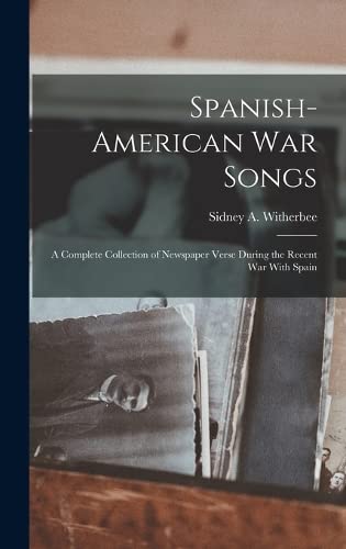 Spanish-American War Songs: A Complete Collection of Newspaper Verse ...