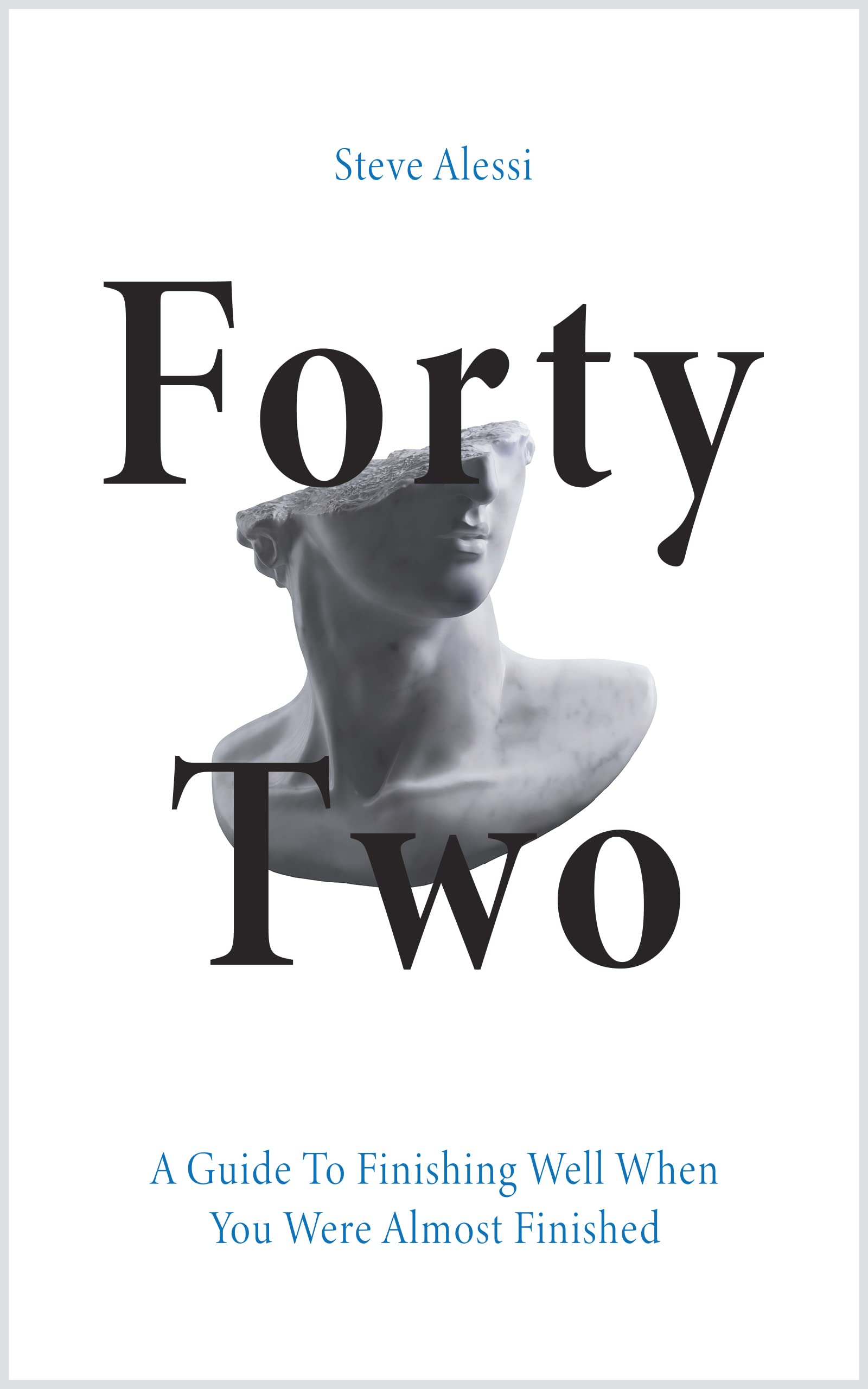Forty-Two: A Guide to Finishing Well When You Were Almost Finished by ...
