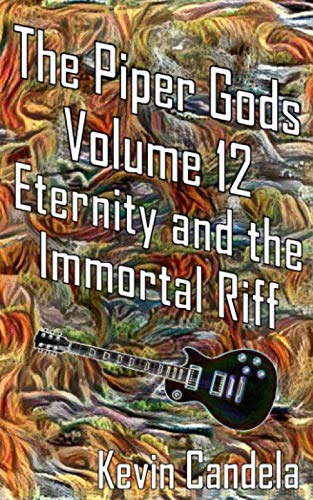 Eternity and the Immortal Riff: The Piper Gods Volume 12 by Kevin ...
