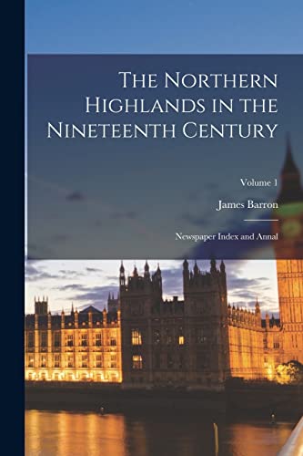 The Northern Highlands in the Nineteenth Century: Newspaper Index and ...