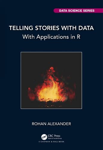 Telling Stories with Data: With Applications in R by Rohan Alexander ...