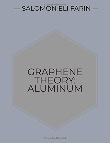 Graphene Theory: Aluminum by Salomon Eli Farin | Goodreads