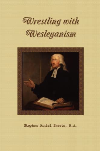 Wrestling with Wesleyanism by Stephen Daniel Sheets | Goodreads
