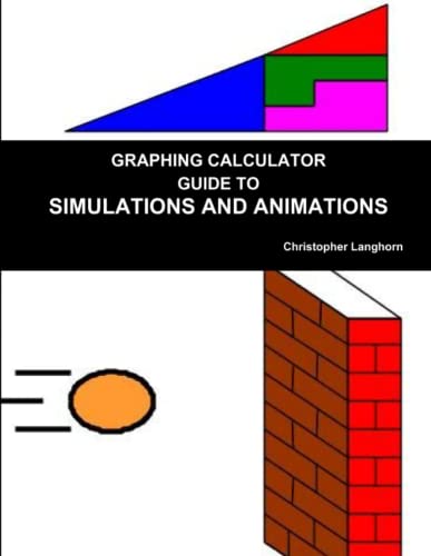 GRAPHING CALCULATOR GUIDE TO SIMULATIONS AND ANIMATIONS by Christopher ...