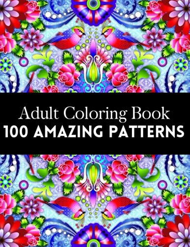 100 Amazing Patterns: An Adult Coloring Book Featuring 100 of the World ...