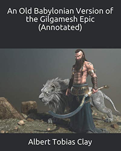 An Old Babylonian Version of the Gilgamesh Epic by Albert Tobias Clay | Goodreads