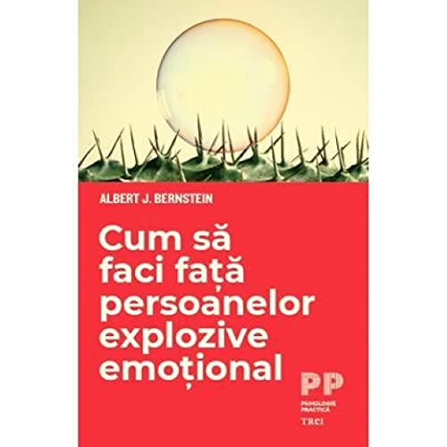 Cum sa faci fata persoanelor explozive emotional by Albert J. Bernstein ...