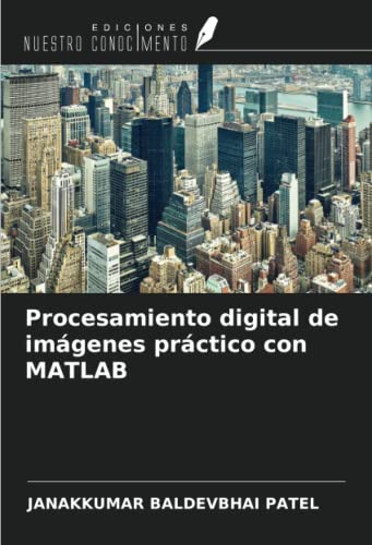 Procesamiento digital de imágenes práctico con MATLAB by Janakkumar ...