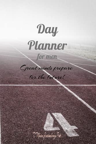 Day Planner For Men - Great Minds Prepare For The Future: Keep Track Of ...