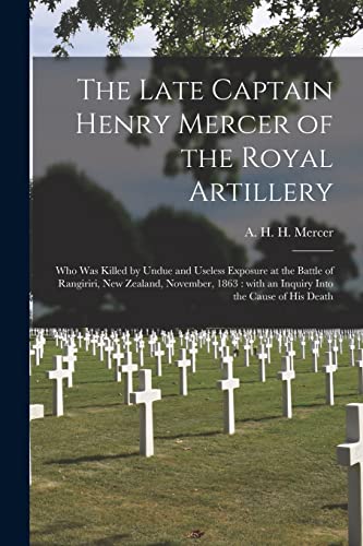 The Late Captain Henry Mercer of the Royal Artillery [microform]: Who ...