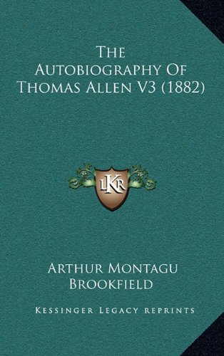 The Autobiography Of Thomas Allen V3 by Arthur Montagu Brookfield ...