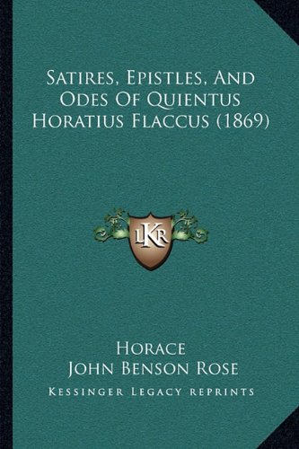 Satires, Epistles, And Odes Of Quientus Horatius Flaccus by Horatius ...