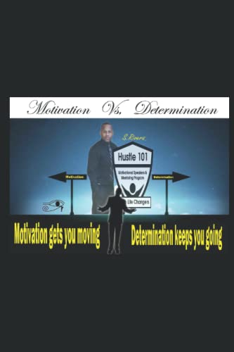 Motivation Vs. Determination: Motivation will get you started, determination keeps you going by ...